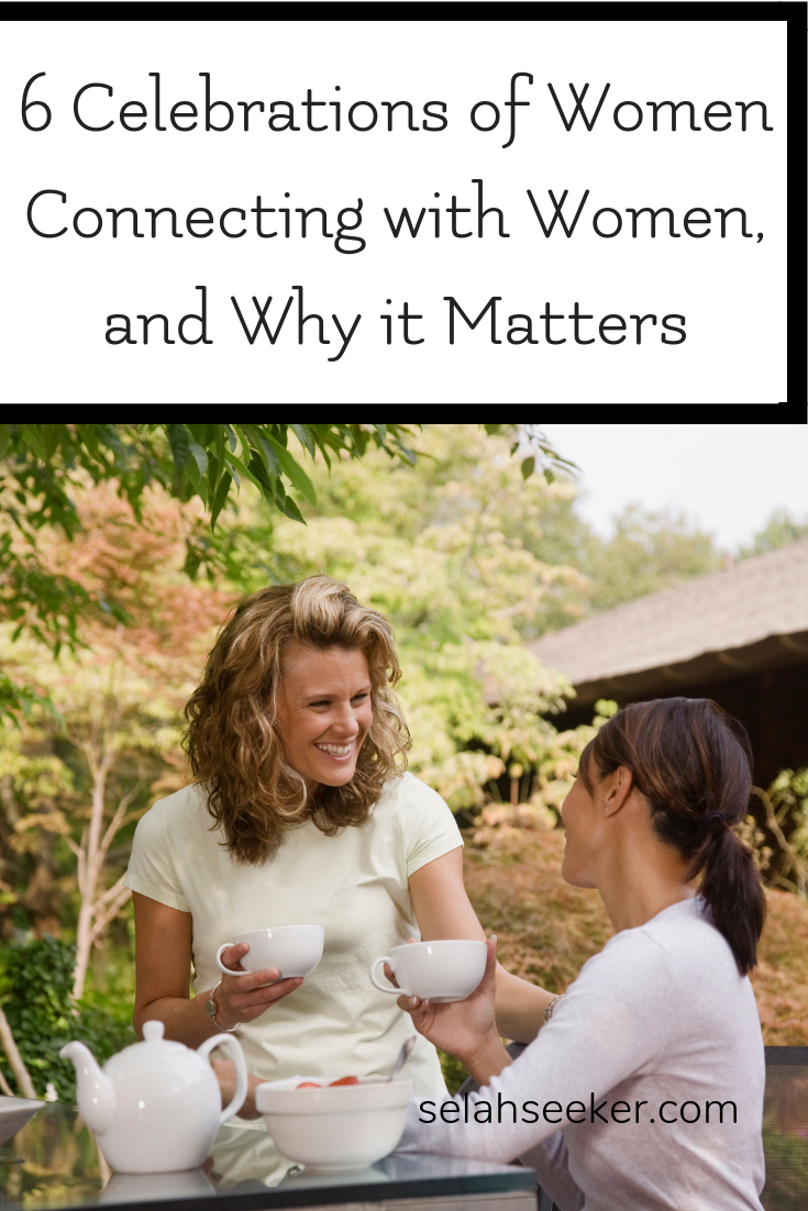6 Celebrations of Women Connecting with Women, and Why it Matters ...